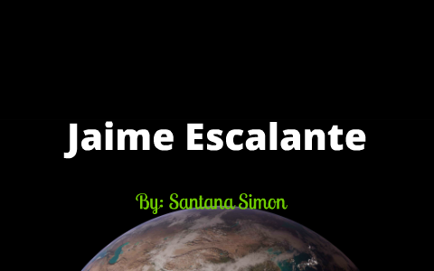 Jaime Escalante by santana simon on Prezi