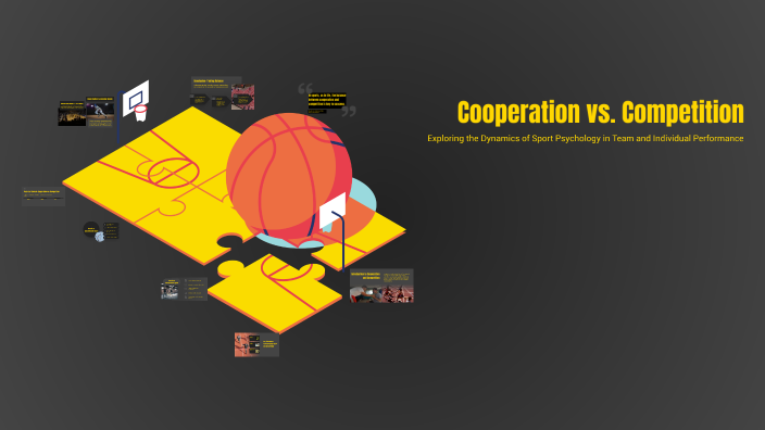 Cooperation vs. Competition by urmila saran on Prezi