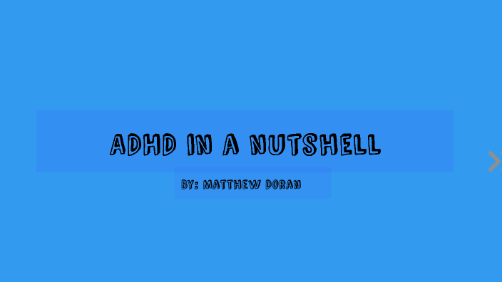 ADHD in a nutshell by Matthew Doran on Prezi