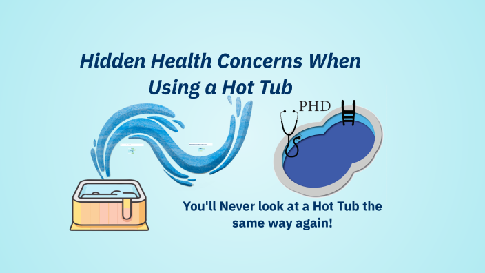Hidden Health Concerns When Using a Hot Tub by Kevin Ippolito on Prezi