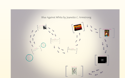 Blue Against White by Jennette C. Armstrong by Amy Park on Prezi