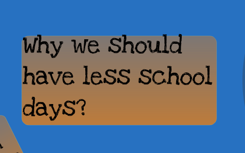 Why we should have less school days? by Austin Webster on Prezi