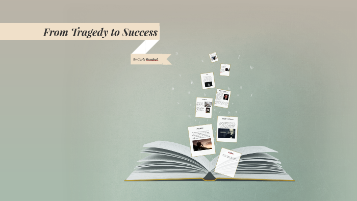 Tragedy to Success by Carly Bandock on Prezi