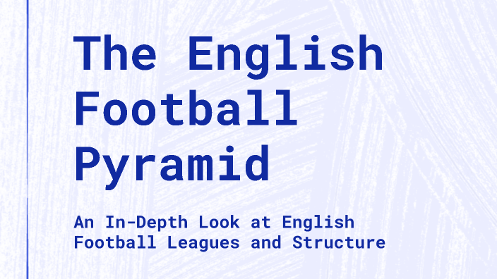 The English Football Pyramid by Luke Elliott on Prezi
