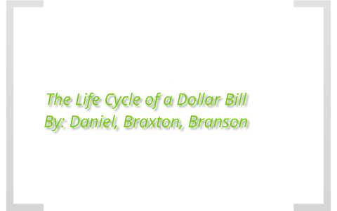 Life cycle of a dollar bill by daniel hearlson on Prezi