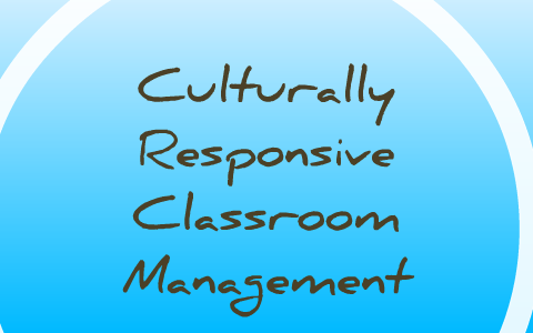 Culturally Responsive Classroom Management by jesse vikse on Prezi