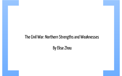 The Civil War: Northern Strengths and Weaknesses by Elise Zhou on Prezi