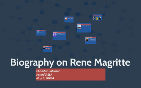Biography on Rene Magritte by chandler robinson6 on Prezi
