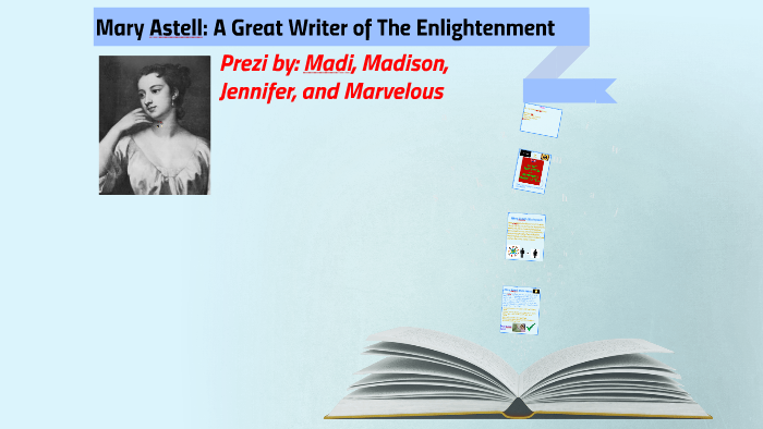 Mary Astell: Thinker of the Enlightenment by Madison Rodriguez on Prezi