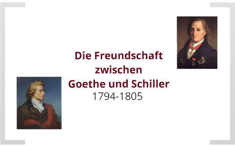 Die Freundschaft zwischen Goethe und Schiller by Leah Skrypek on Prezi