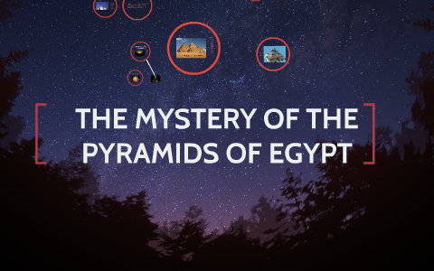 THE MYSTERY OF THE PYRAMIDS OF EGYPT by Mercedes Rosas on Prezi