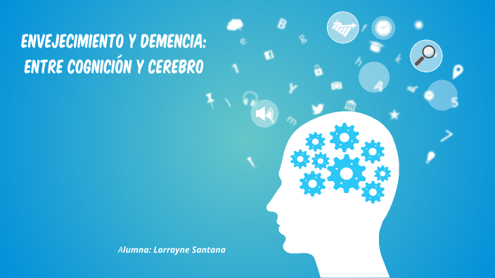 Envejecimiento Y Demencia Entre Cognición Y Cerebro By Lo Zilio On Prezi