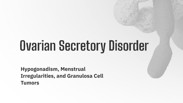 Ovarian Secretory Disorder by reihaneh esmaeili on Prezi