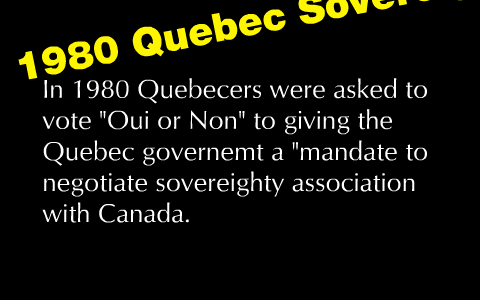 Quebec 1980 and1995 Quebec sovereignty referendum by Justin Jang on Prezi