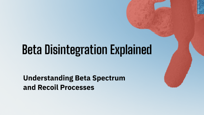 Beta Disintegration Explained by نسرين المالكي on Prezi