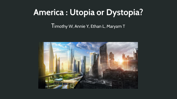 America: Dystopia or Utopia? by Timothy Wang on Prezi