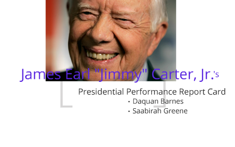 Presidential Performance Report Card: Jimmy Carter by Saabirah Greene ...