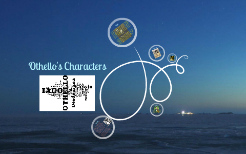The 5 Main Characters of Othello by Luke Alvarado on Prezi
