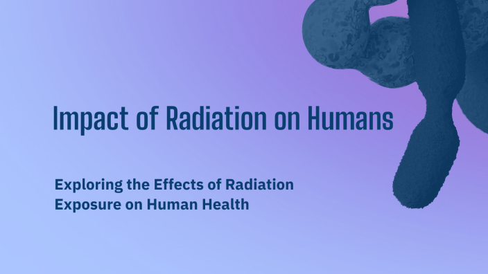 Impact of Radiation on Humans by Marek on Prezi