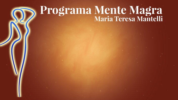 Programa Mente Magra - Maria Teresa Mantelli 2 by Marcos Ricardo on Prezi