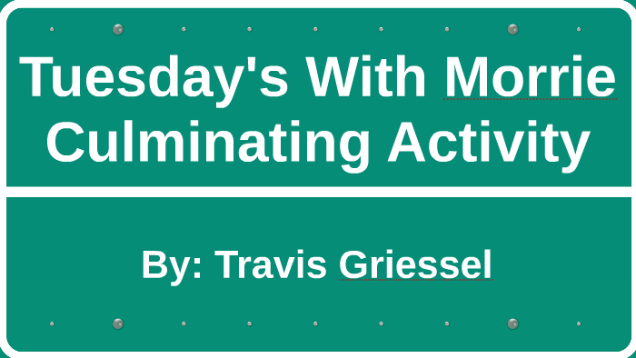 Tuesday's With Morrie Culminating Activity by Travis Griessel on Prezi