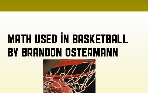 math used in basketball by Brandon Ostermann on Prezi