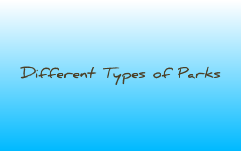 Different types of parks by dara harris on Prezi