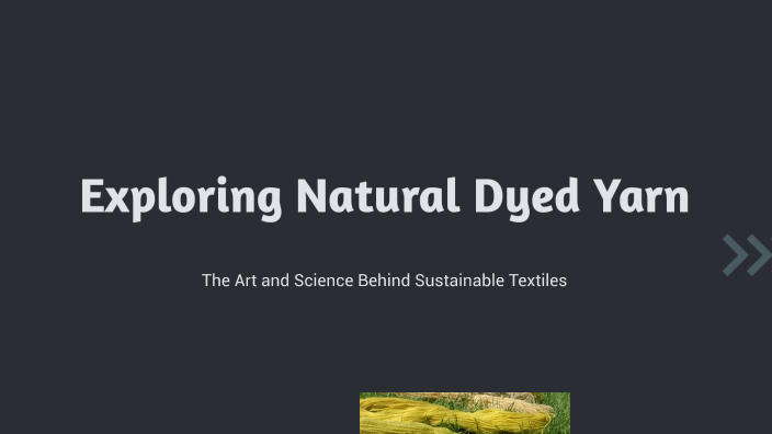 Exploring Natural Dyed Yarn by tshoki wangmo on Prezi