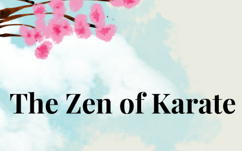 The Zen of Karate by Jennifer Evans on Prezi