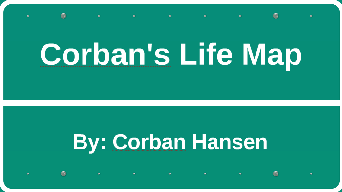 Corban's Life Map by Corban Hansen on Prezi