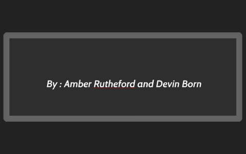 Devin Born Amber R by Devin Born on Prezi