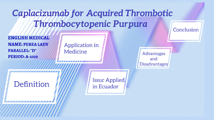 Caplacizumab for Acquired Thrombotic Thrombocytopenic Purpura by Lady ...