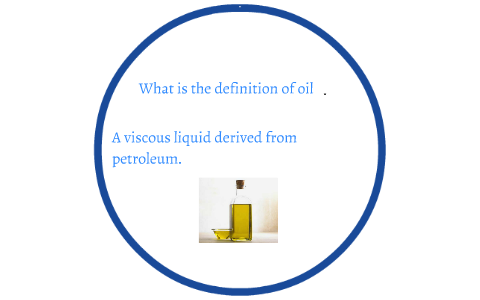 What is the definition of oil by CAMRYN MOORE on Prezi