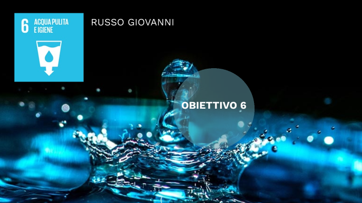 agenda 2030: OBIETTIVO 6 by Annalisa Russo on Prezi