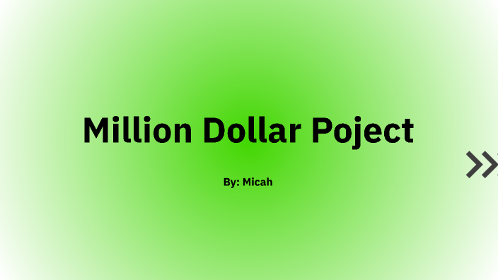 Million Dollar Project by Micah Mitzner on Prezi