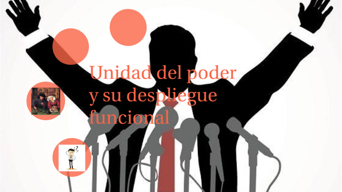 Unidad del poder y su despliegue funcional by Laura Salazar on Prezi