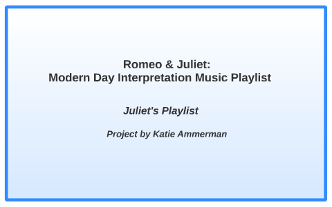 Romeo & Juliet: Modern Day Interpretation Music Playlist by Katie ...