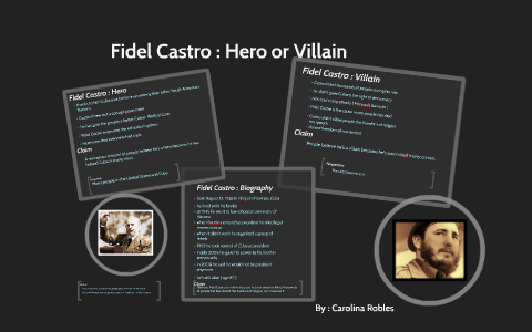 Fidel Castro : Hero or Villain by Carolina Robles on Prezi