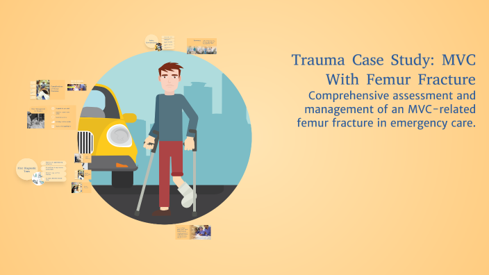 Trauma Case Study: MVC With Femur Fracture by Antonina Kawecki on Prezi