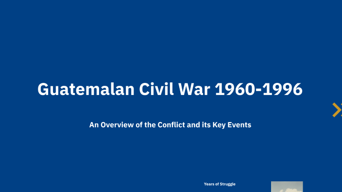 Guatemalan Civil War 1960-1996 by ANTHONY PEREZ on Prezi