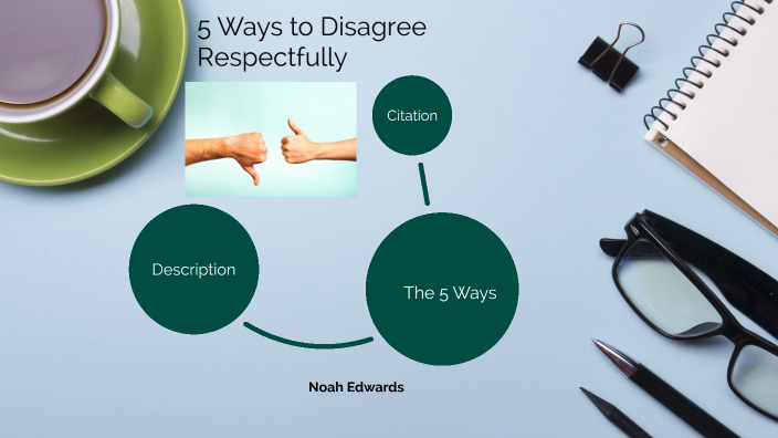 5 ways to (respectfully) disagree by Noah Edwards on Prezi