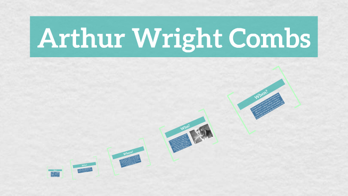 Arthur Wright Combs by Kaitlyn Hill on Prezi