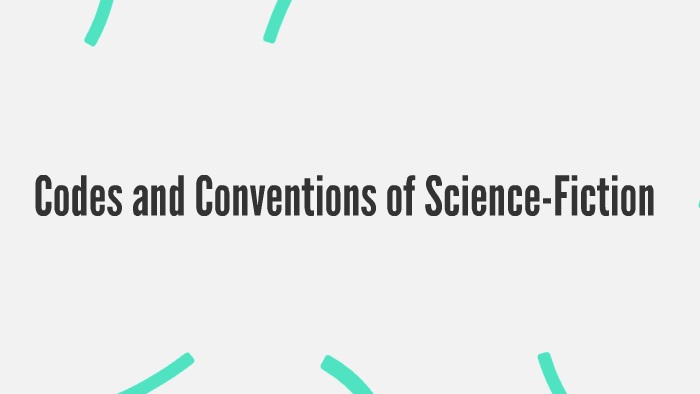 Codes and Conventions of Science-Fiction by Lauren Morgan on Prezi