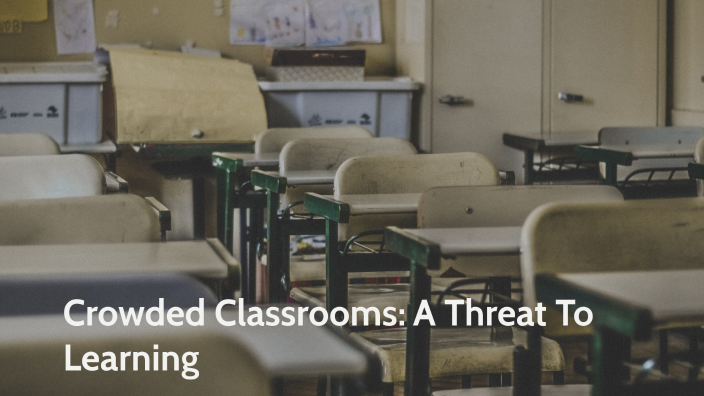 Crowded Classrooms: A Threat To Learning by Naomi Clark on Prezi