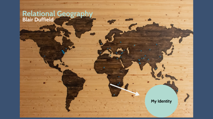 Relational Geography by blair duffield on Prezi