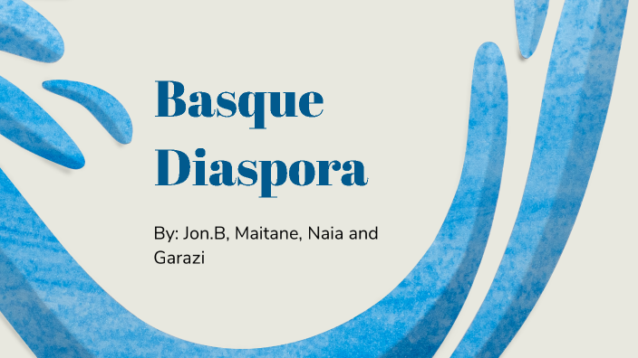 Basque Diaspora by Maitane Alonso on Prezi