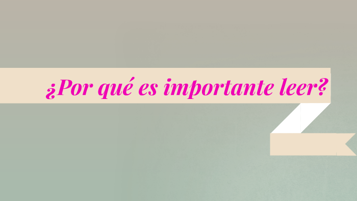 ¿Por qué es importante leer? by Gabriela Rodríguez on Prezi