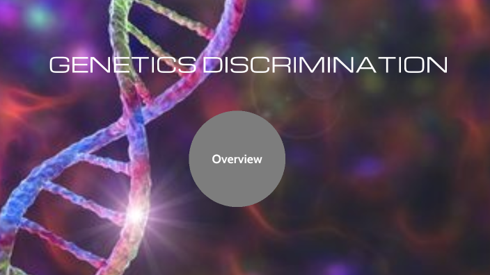 Genetics Discrimination by Renee Robinson on Prezi