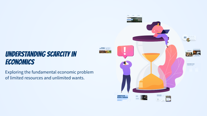 Understanding Scarcity in Economics by ali jamal on Prezi