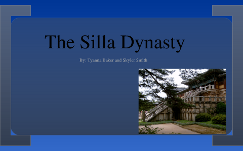 The Silla Dynasty by Tyanna Baker on Prezi